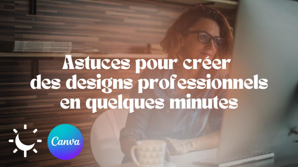 Utiliser Canva pour créer des designs professionnels en quelques ...